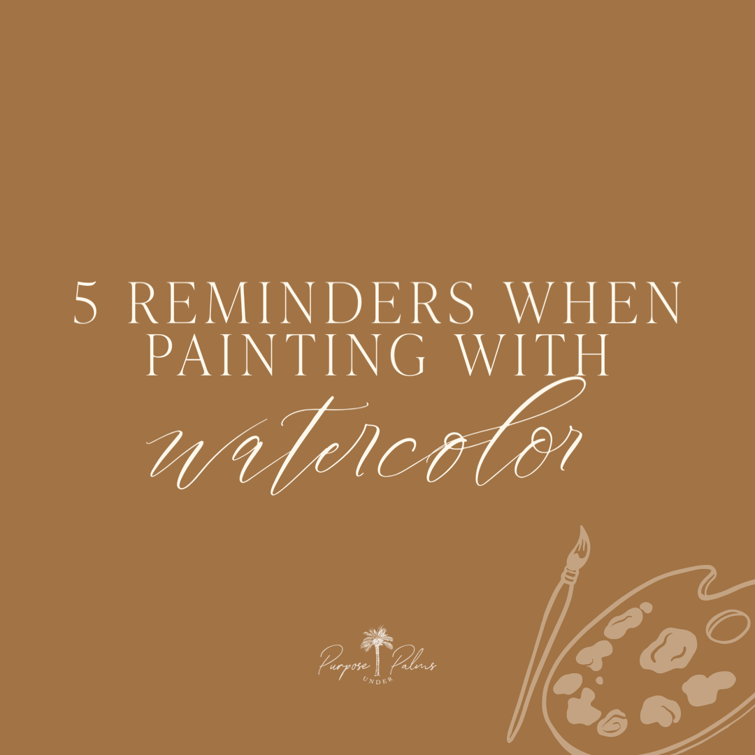 5 Reminders When Painting with Watercolor – Purpose Under Palms
